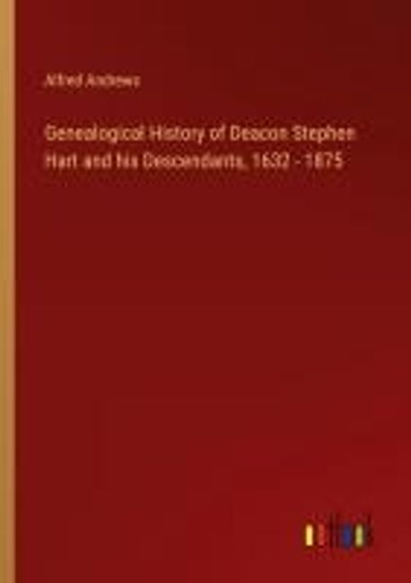 Genealogical History of Deacon Stephen Hart and his Descendants, 1632 ...