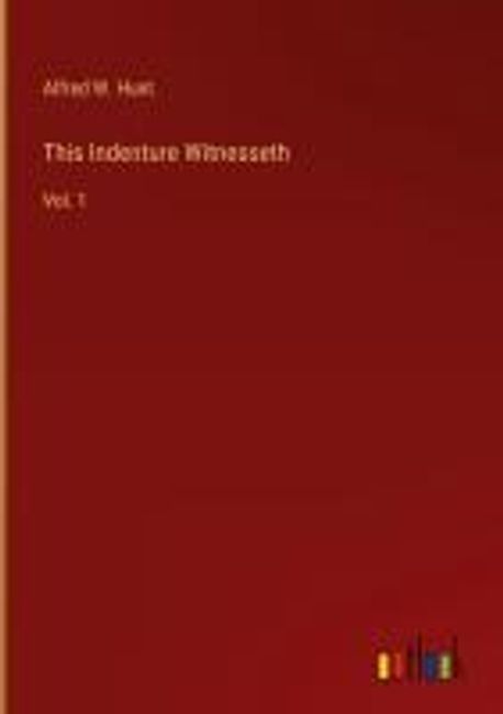 This Indenture Witnesseth | Hunt, Alfred W. - 교보문고
