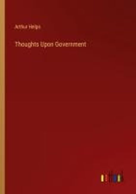 Thoughts Upon Government | Helps, Arthur - 교보문고