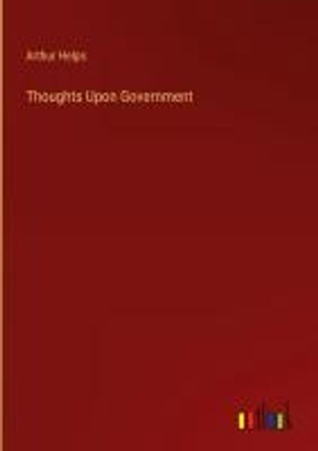 Thoughts Upon Government | Helps, Arthur - 교보문고