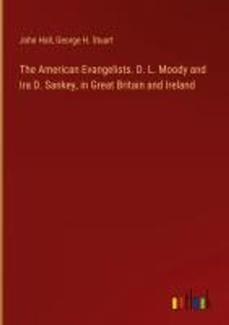 The American Evangelists. D. L. Moody and Ira D. Sankey, in Great ...