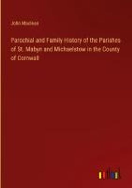 Parochial and Family History of the Parishes of St. Mabyn and ...
