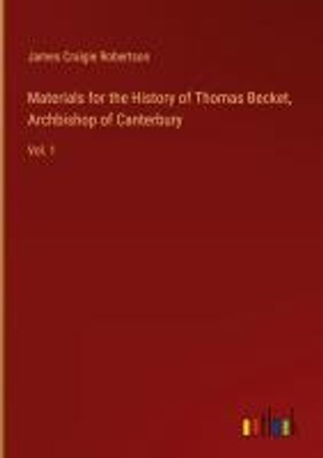Materials for the History of Thomas Becket, Archbishop of Canterbury ...