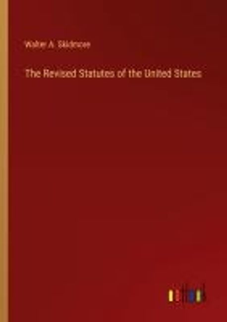 The Revised Statutes of the United States | Skidmore, Walter A. - 교보문고