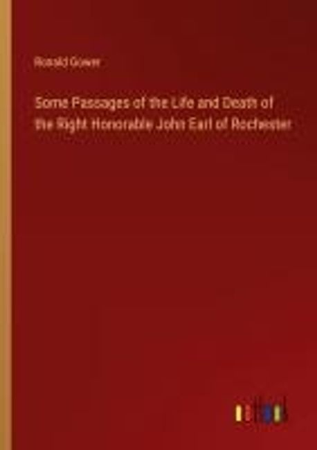 Some Passages of the Life and Death of the Right Honorable John Earl of ...