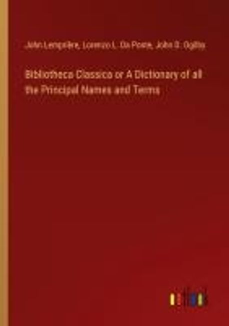 Bibliotheca Classica or A Dictionary of all the Principal Names and ...