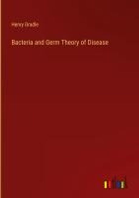 Bacteria and Germ Theory of Disease | Gradle, Henry - 교보문고