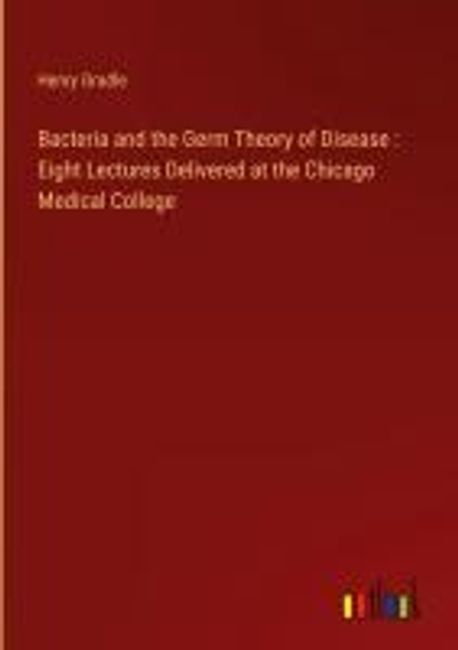 Bacteria and the Germ Theory of Disease | Gradle, Henry - 교보문고