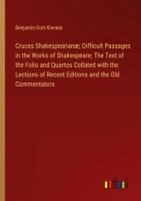 Cruces Shakespearianae; Difficult Passages in the Works of Shakespeare ...