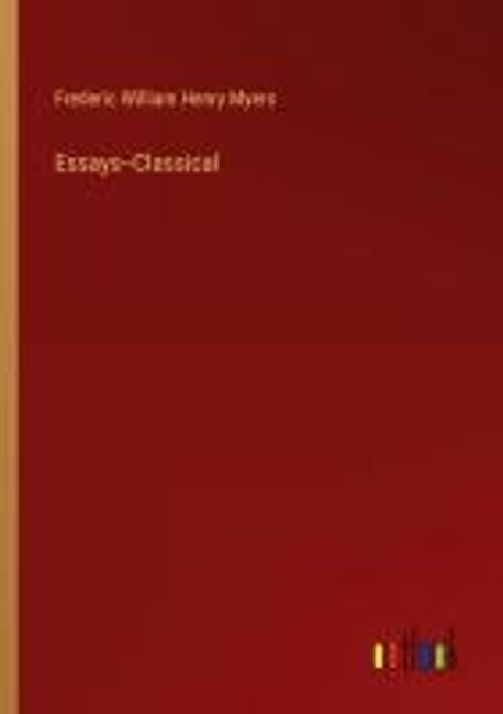 Essays--Classical | Myers, Frederic William Henry - 교보문고