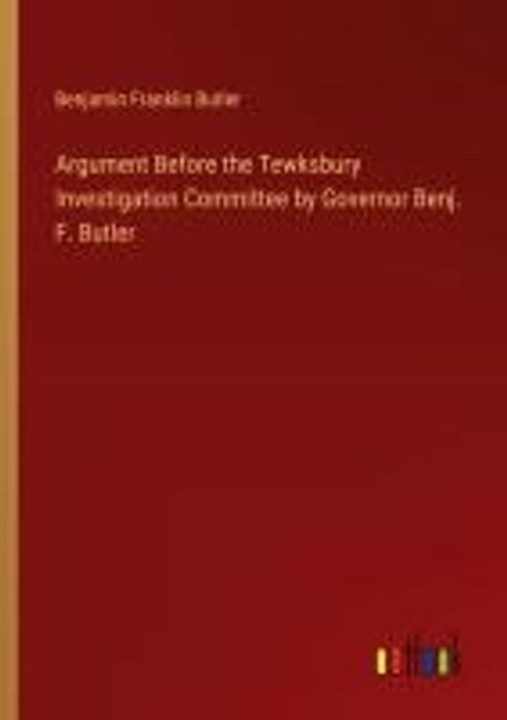 Argument Before the Tewksbury Investigation Committee by Governor Benj ...