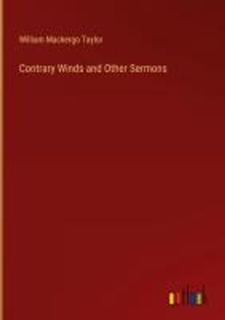 Contrary Winds and Other Sermons | Taylor, William Mackergo - 교보문고