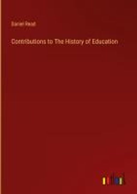 Contributions to The History of Education | Read, Daniel - 교보문고