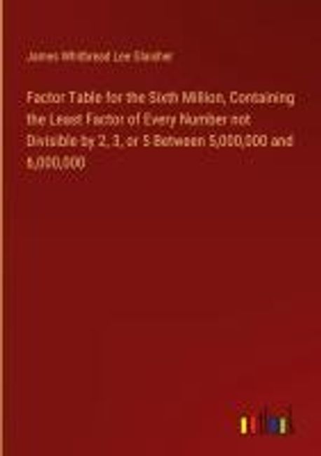Factor Table for the Sixth Million, Containing the Least Factor of ...