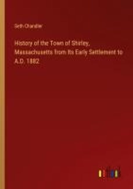 History of the Town of Shirley, Massachusetts from Its Early Settlement ...