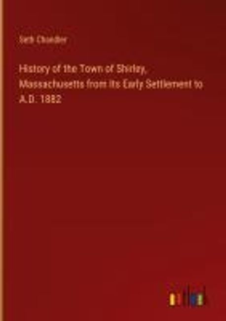 History of the Town of Shirley, Massachusetts from Its Early Settlement ...