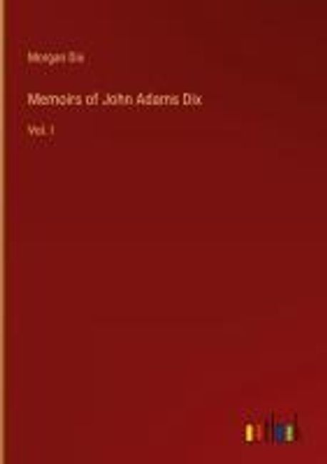 Memoirs of John Adams Dix | Dix, Morgan - 교보문고
