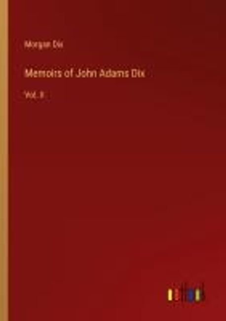 Memoirs of John Adams Dix | Dix, Morgan - 교보문고