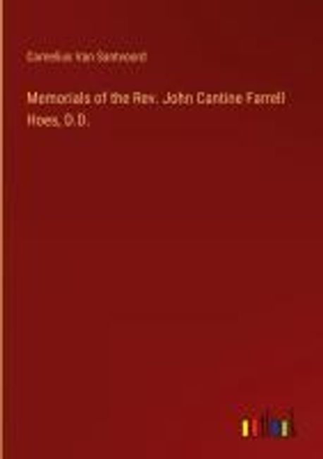 Memorials of the Rev. John Cantine Farrell Hoes, D.D. | Van Santvoord ...