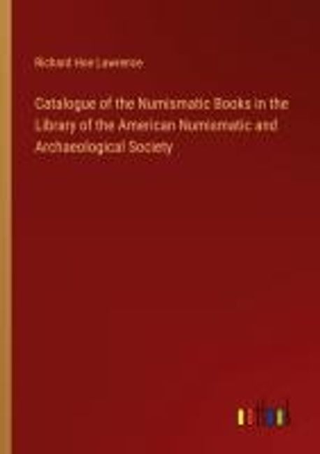 Catalogue of the Numismatic Books in the Library of the American ...
