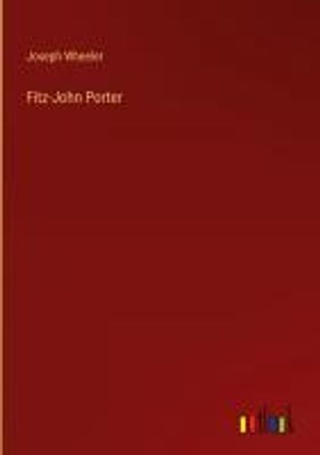 Fitz-John Porter | Wheeler, Joseph - 교보문고