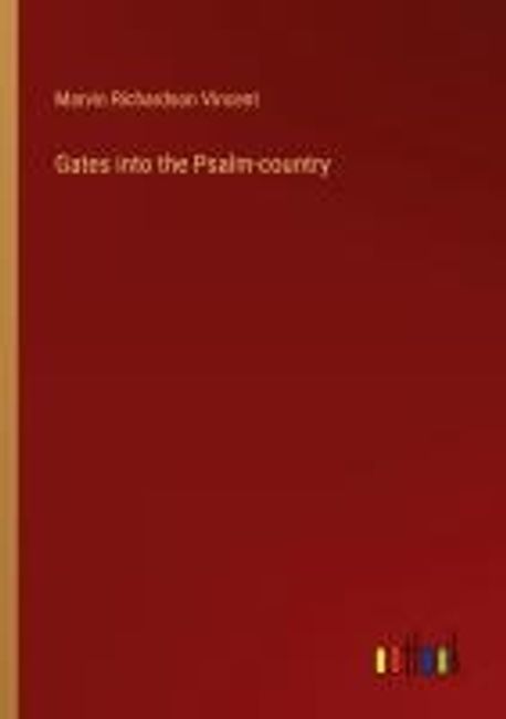 Gates into the Psalm-country | Vincent, Marvin Richardson - 교보문고