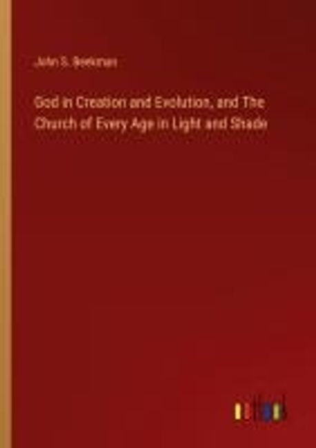 God in Creation and Evolution, and The Church of Every Age in Light and ...