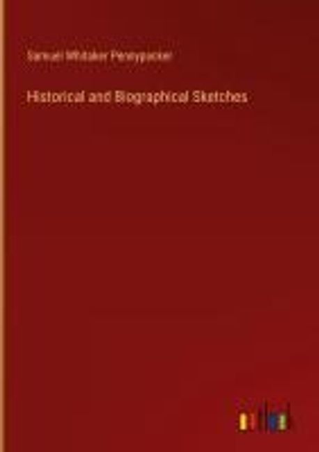 Historical and Biographical Sketches | Pennypacker, Samuel Whitaker - 교보문고