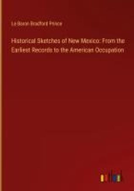 Historical Sketches of New Mexico | Prince, Le Baron Bradford - 교보문고