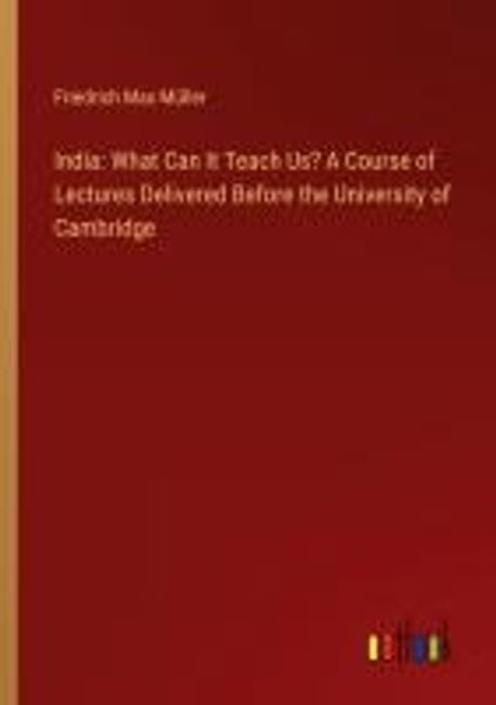 India: What Can It Teach Us? A Course of Lectures Delivered Before the ...