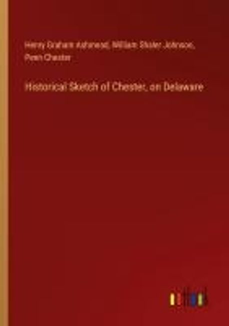 Historical Sketch of Chester, on Delaware | Ashmead, Henry Graham - 교보문고