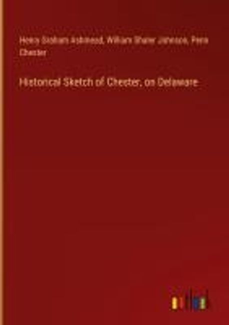 Historical Sketch of Chester, on Delaware | Ashmead, Henry Graham - 교보문고