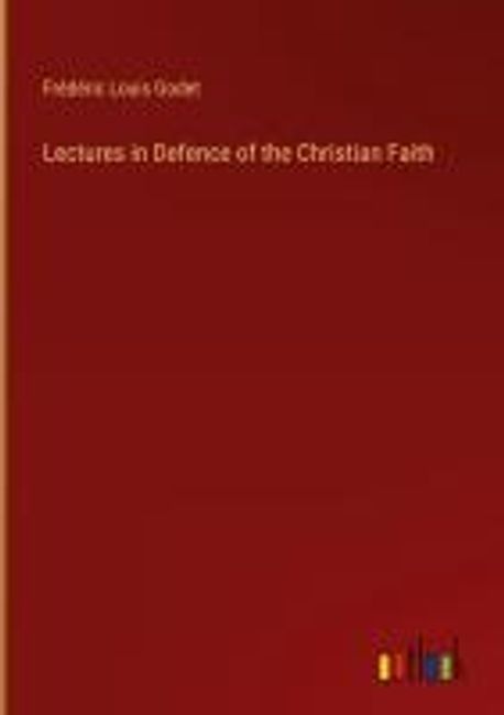 Lectures in Defence of the Christian Faith | Godet, Frederic Louis - 교보문고