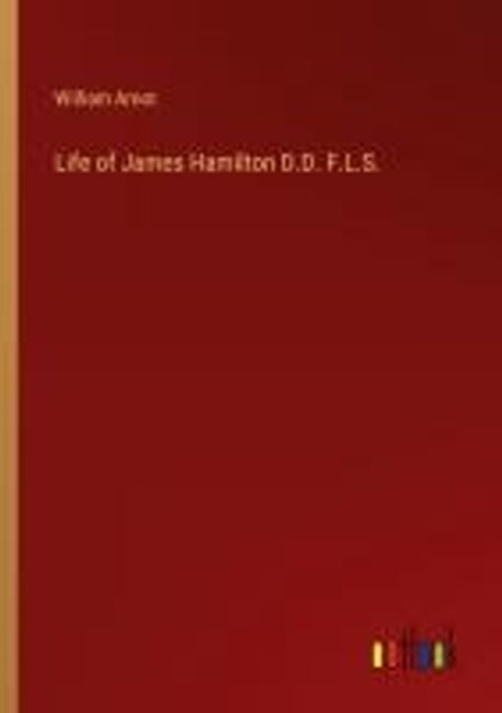 Life of James Hamilton D.D. F.L.S. | Arnot, William - 교보문고