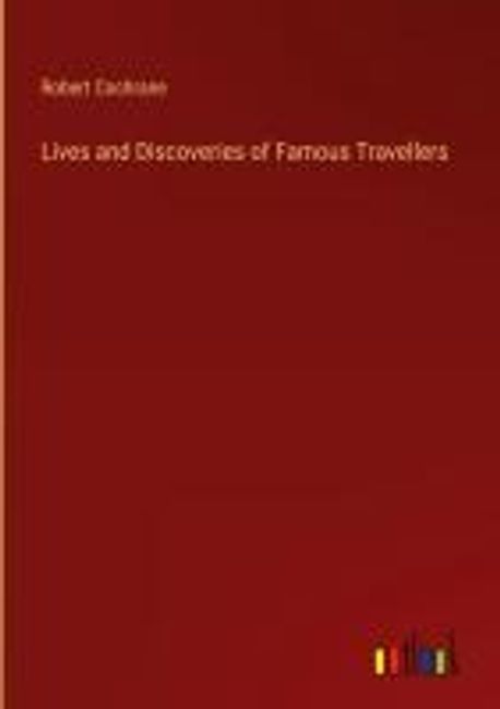 Lives and Discoveries of Famous Travellers | Cochrane, Robert - 교보문고
