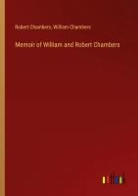 Memoir of William and Robert Chambers | Chambers, Robert - 교보문고
