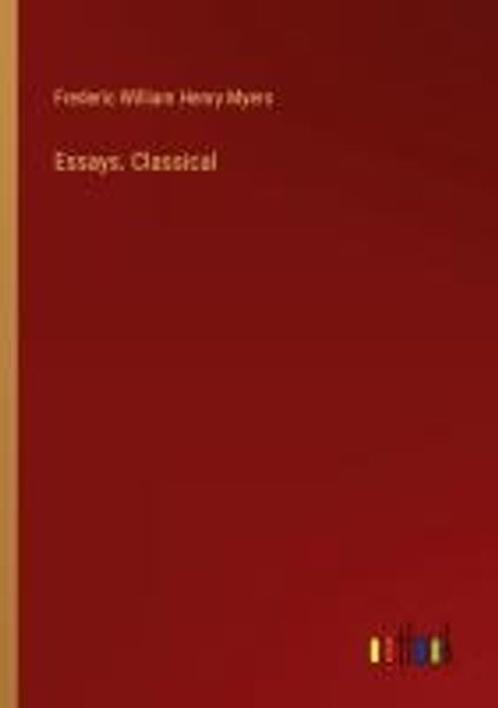 Essays. Classical | Myers, Frederic William Henry - 교보문고