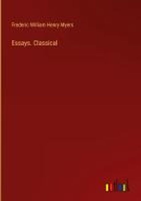 Essays. Classical | Myers, Frederic William Henry - 교보문고