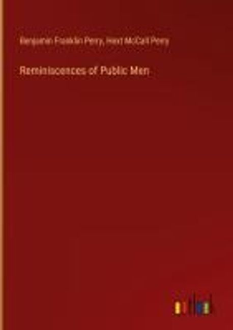 Reminiscences of Public Men | Perry, Benjamin Franklin - 교보문고