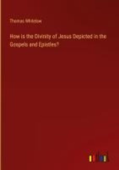 How is the Divinity of Jesus Depicted in the Gospels and Epistles ...