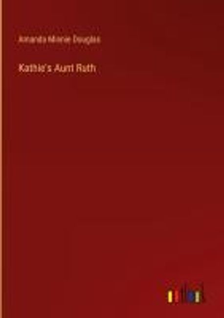 Kathie's Aunt Ruth | Douglas, Amanda Minnie - 교보문고