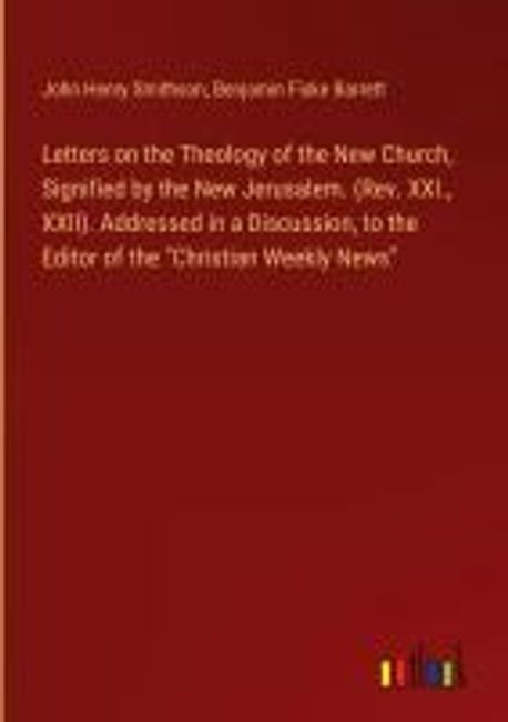 Letters on the Theology of the New Church, Signified by the New ...