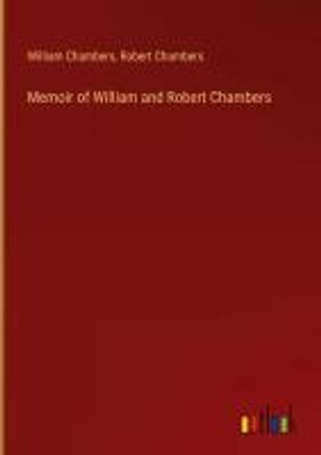 Memoir of William and Robert Chambers | Chambers, Robert - 교보문고