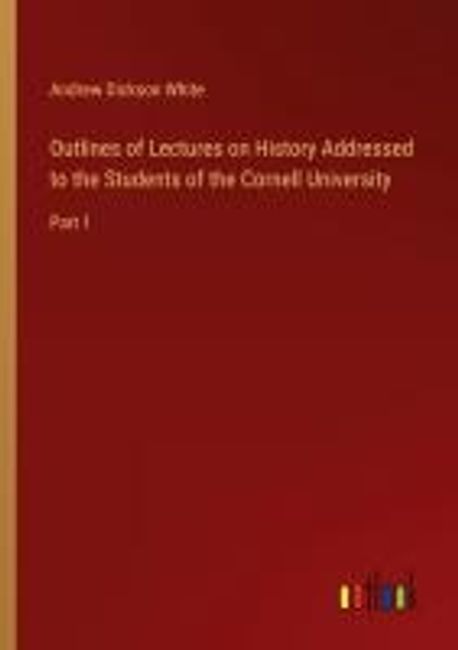 Outlines of Lectures on History Addressed to the Students of the ...