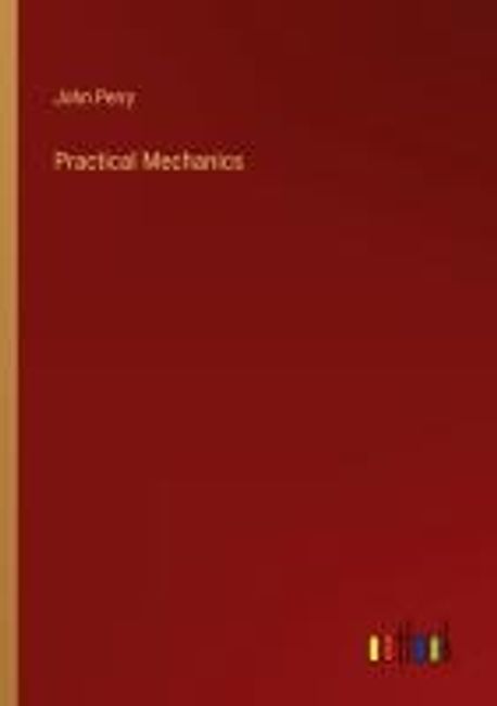 Practical Mechanics | Perry, John - 교보문고