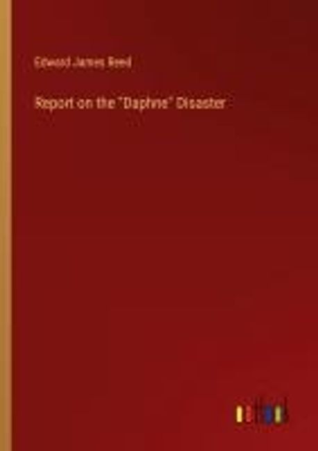 Report on the Daphne Disaster | Reed, Edward James - 교보문고