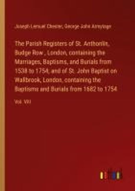 The Parish Registers of St. Anthonlin, Budge Row , London, containing ...