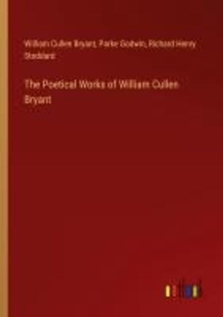 The Poetical Works of William Cullen Bryant | Bryant, William Cullen - 교보문고