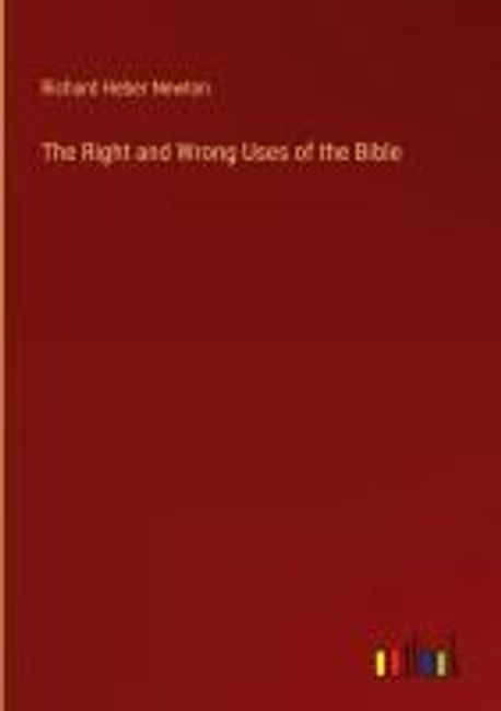 The Right and Wrong Uses of the Bible | Newton, Richard Heber - 교보문고