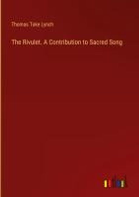 The Rivulet. A Contribution to Sacred Song | Lynch, Thomas Toke - 교보문고